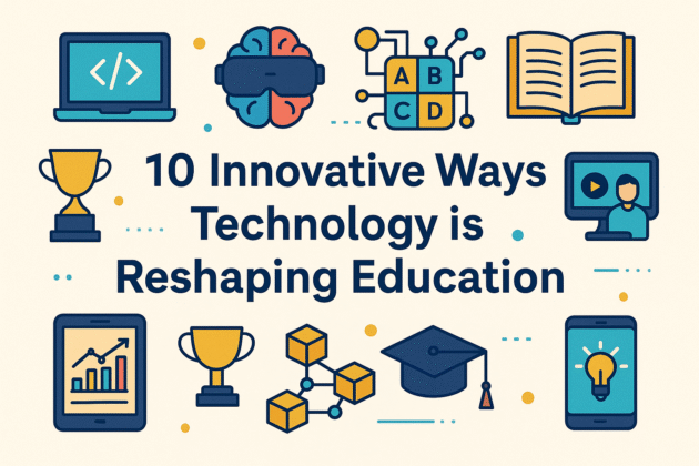 10 Innovative Ways Technology is Reshaping Education - The Tech Trends