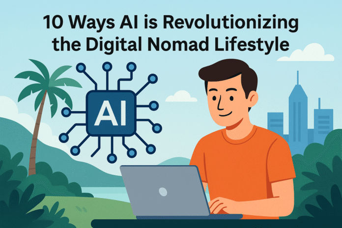10 Ways AI is Revolutionizing the Digital Nomad Lifestyle - The Tech Trends