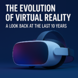 The Evolution of Virtual Reality A Look Back at the Last 10 Years - The ...