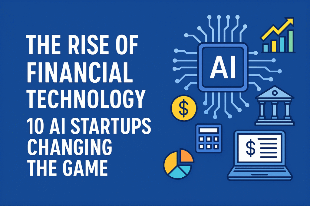 The Rise of Financial Technology 10 AI Startups Changing the Game - The ...
