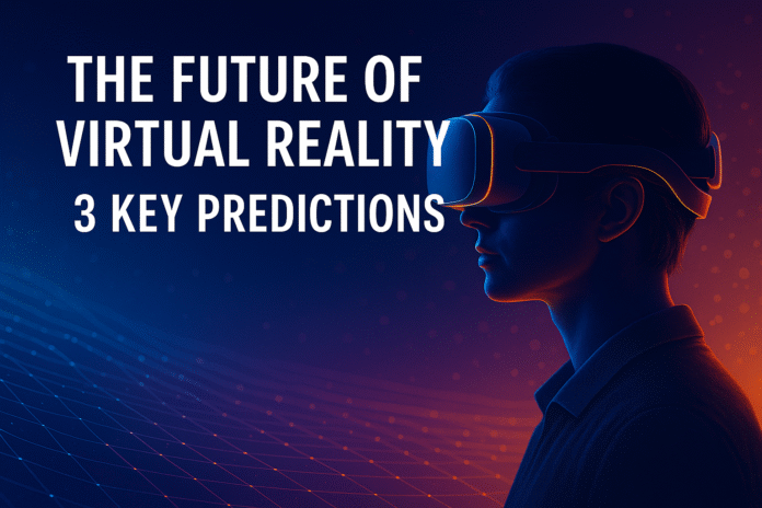 Future of Virtual Reality 3 Key Predictions - The Tech Trends